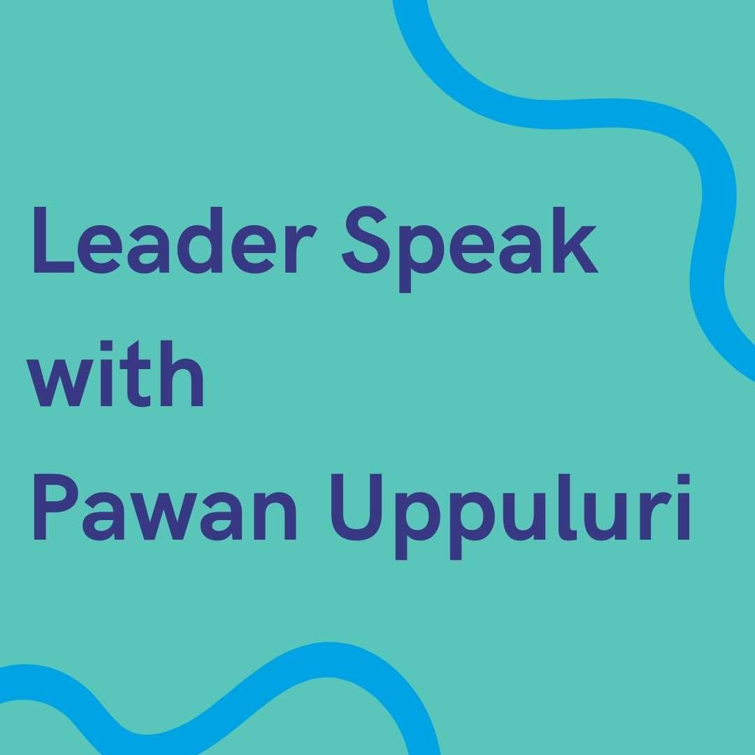 Leader Speak with Pawan Uppuluri: Future of Technology & Women in STEM