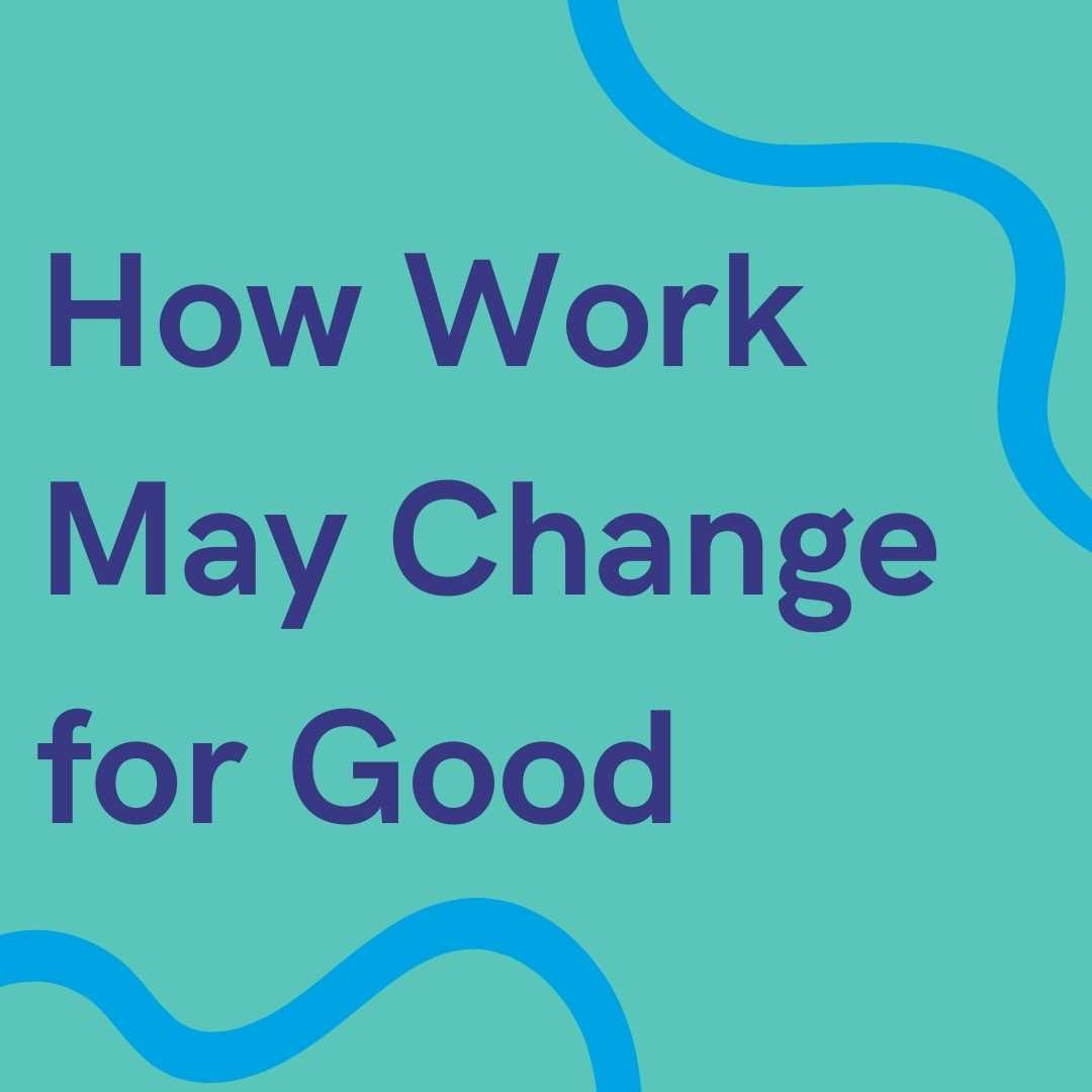 How Work May Change For Good